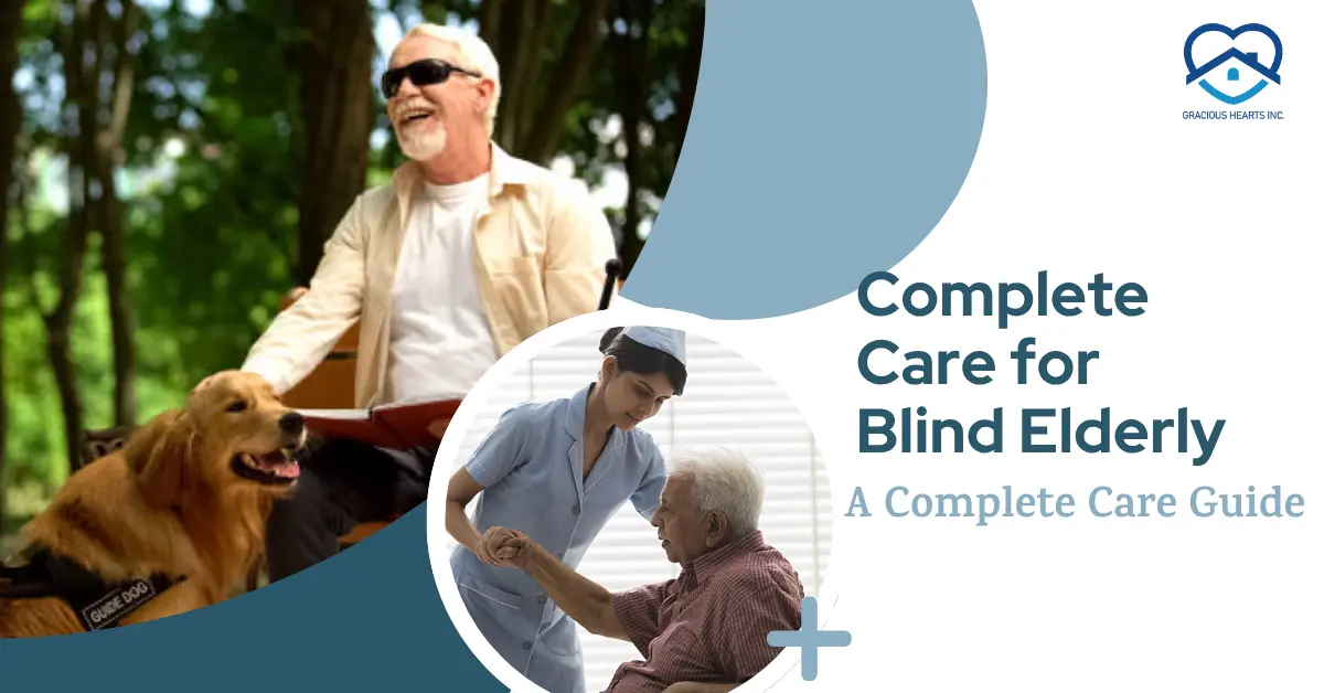 How to Care for Blind Elderly with Love, Safety & Dignity