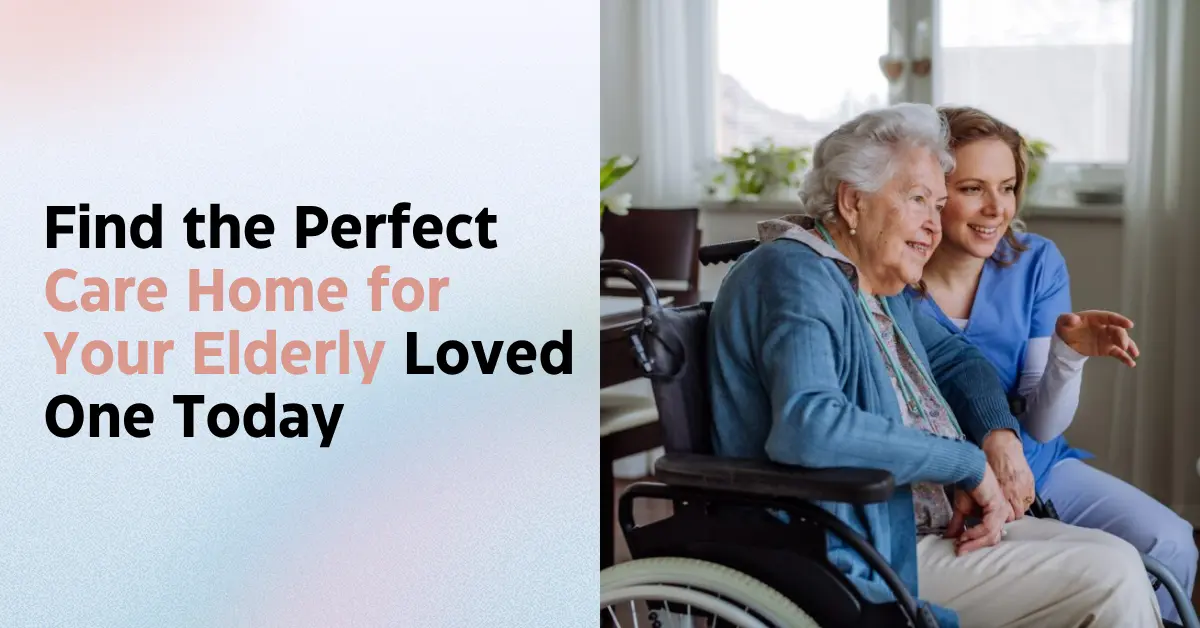 How to Find A Care Home for Elderly: 5 Step Guide